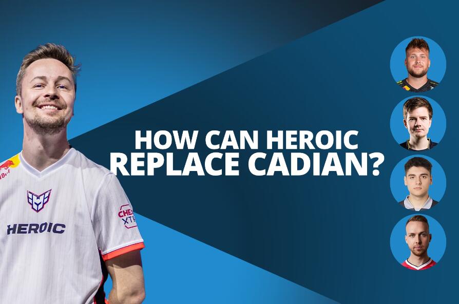 HLTV出品：下放cadiaN后的Heroic何去何从_5EPlay - 5EPlay赛凡网