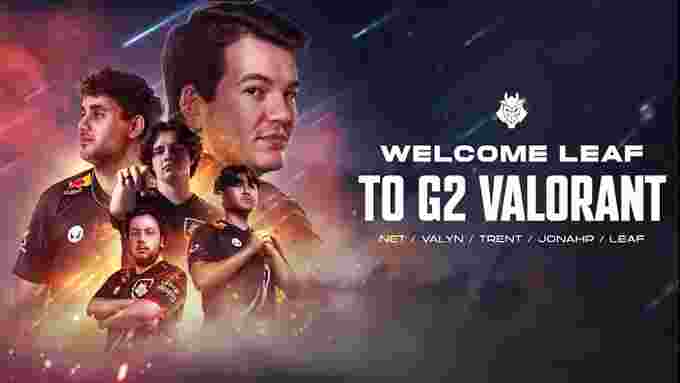 G2官宣签约Leaf 完成队伍最后一块拼图重返VCT_5EPlay - 5EPlay赛凡网